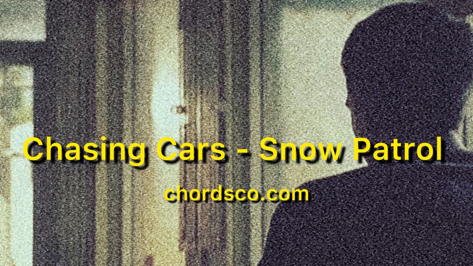 Chasing Cars Guitar Chords by Snow Patrol